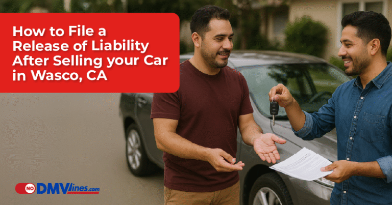 How to File a Release of Liability After Selling Your Car in Wasco, CA ...